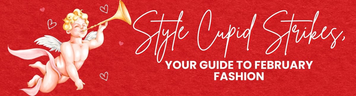 Style Cupid Strikes, Your Guide To February Fashion