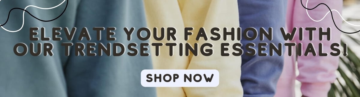 Elevate Your Fashion With Our Trendsetting Essentials!