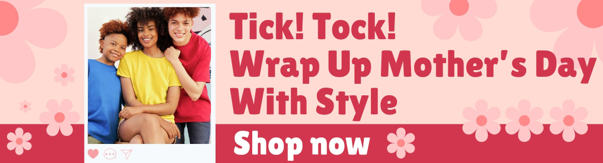 Tick! Tock! Wrap Up Mother's Day with Style Tick! Tock! Wrap Up Mother's Day with Style